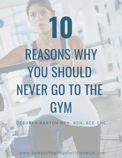10 Reasons Why You Should Never Go to the Gym - Homeschooling Dietitian Mom